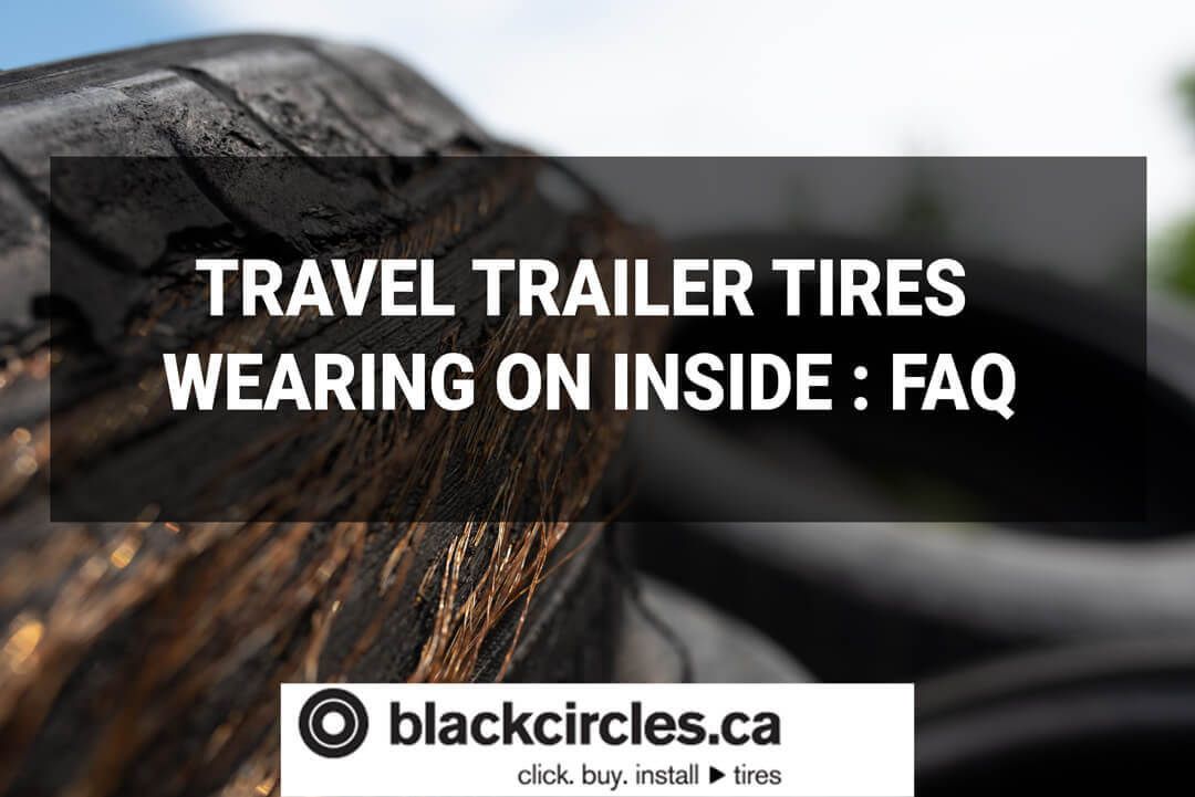 Travel trailer tires wearing on inside : FAQ